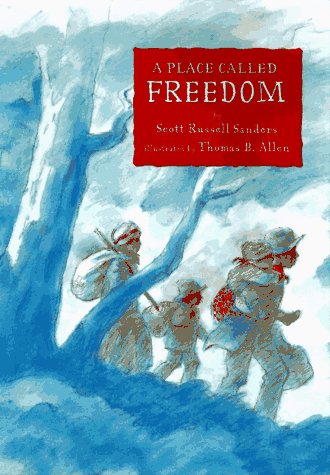 A Place Called Freedom: Sanders, Scott Russell, Allen, Thomas B ...