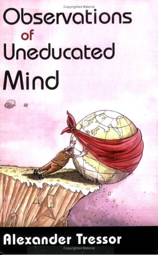 Observations of Uneducated Mind: Alexander Tressor: 9780977696505 ...