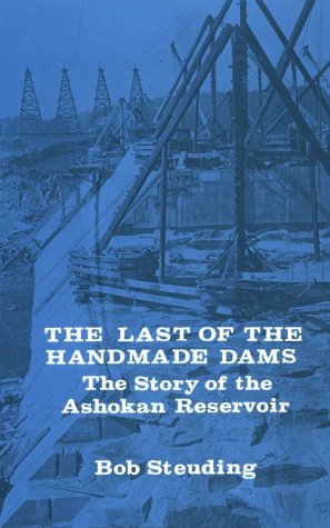 The Last of the Handmade Dams: The Story of the Ashokan Reservoir: Bob ...