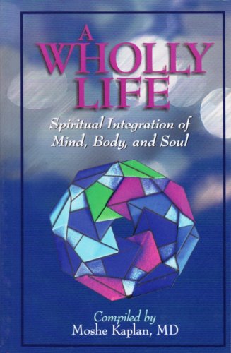 A Wholly Life: Spiritual Integration of Mind, Body, and Soul: Moshe ...