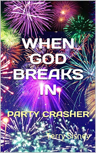 WHEN GOD BREAKS IN: Party Crasher (English Edition) eBook : Sisney ...