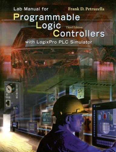 Lab Manual for Programmable Logic Controllers: With LogixPro PLC Simulator: Petruzella, Frank D ...