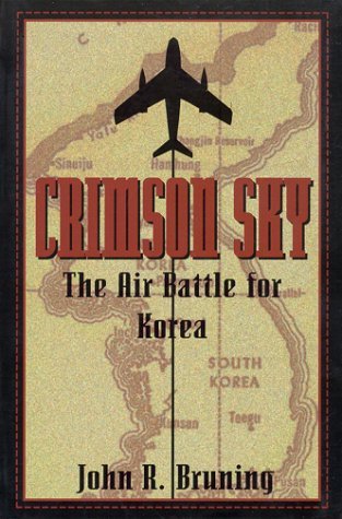 Crimson Sky: The Air Battle for Korea: Bruning, John R., Jr ...