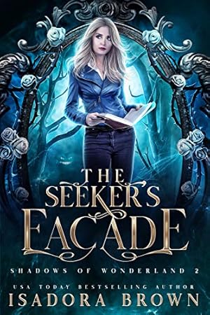 Amazon.com: The Seeker's Facade: Shadows of Wonderland, Book 2 eBook : Brown, Isadora: Kindle Store