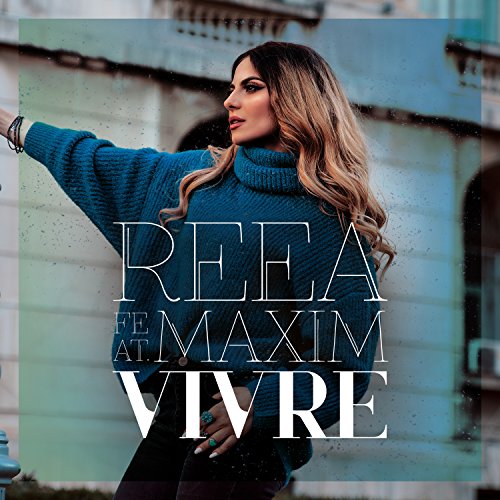 Écouter Vivre par Reea feat. Maxim sur Amazon Music Unlimited