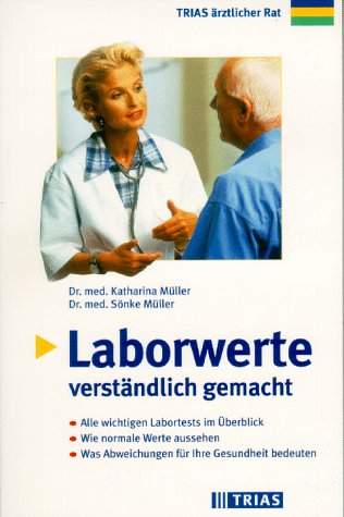 Laborergebnisse verständlich gemacht : Müller, Katharina, Müller, Sönke ...