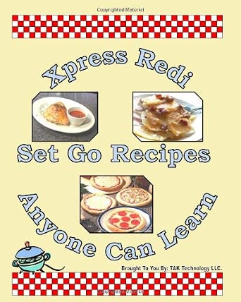 Xpress Redi Set Go Recipes Anyone Can Learn Cookbook: TAK Publishing ...