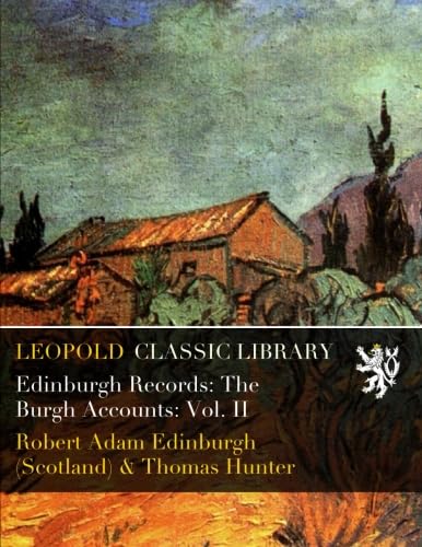Edinburgh Records: The Burgh Accounts: Vol. II : Edinburgh (Scotland ...