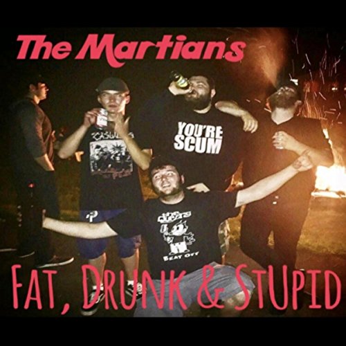 Play Fat, Drunk & Stupid by The Martians on Amazon Music