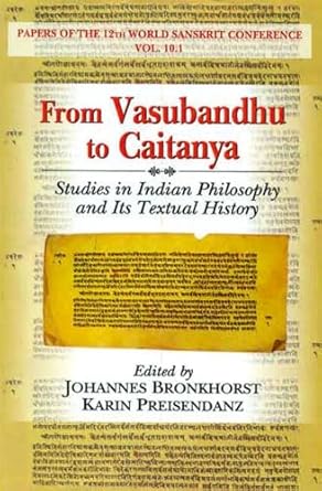 From Vasubandhu to Chaitanya: Studies in Indian Philosophy and its ...