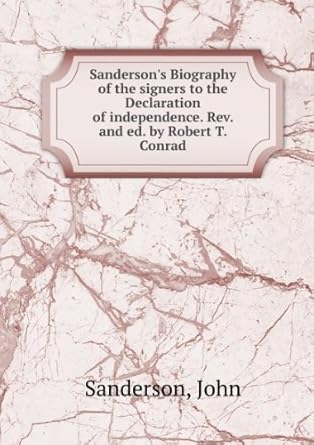 Sanderson's Biography of the signers to the Declaration of independence ...