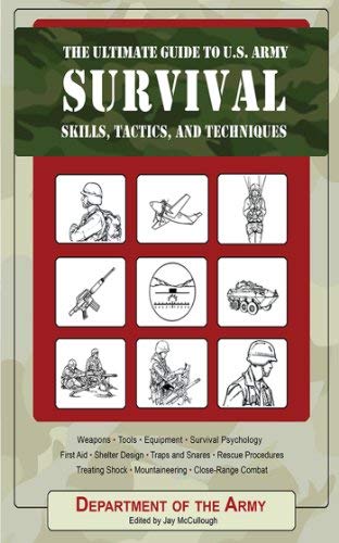 The Ultimate Guide to U.S. Army Survival Skills, Tactics, and ...