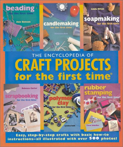 The Encyclopedia of Craft Projects for the first time®: Easy, Step-by ...