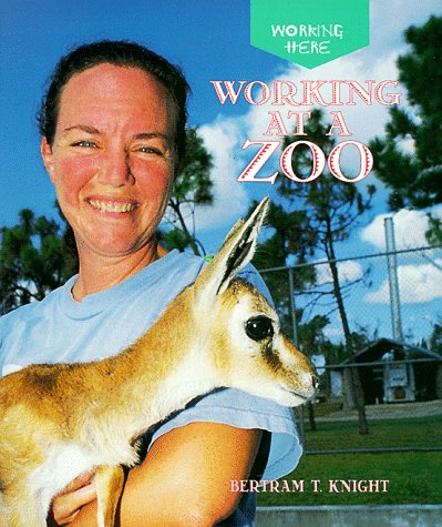 Working at a Zoo (Working Here): Knight, Bertram T.: 9780516203775 ...