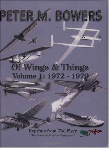 Of Wings & Things, Vol. 1: 1972-1979: Peter M. Bowers: 9780970383303: Amazon.com: Books