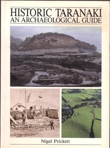 Historic Taranaki: An archaeological guide: Prickett, Nigel ...