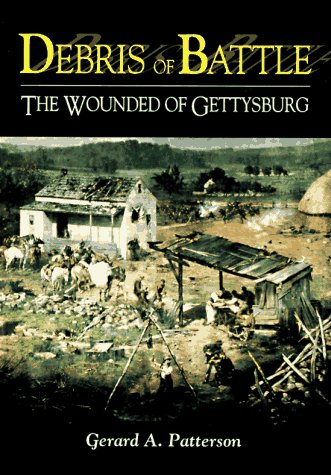 Debris of Battle: The Wounded of Gettysburg: PATTERSON, Gerard A ...
