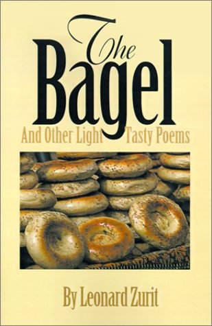 The Bagel: And Other Light Tasty Poems: Zurit, Leonard: 9780595139156 ...