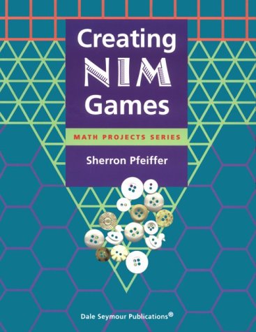 Creating NIM Games (Math Project Series): Sherron Pfeiffer: 9781572322721: Amazon.com: Books