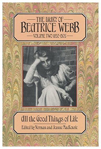 The Diary of Beatrice Webb - All the Good Things of Life 1892-1905 V 2 ...