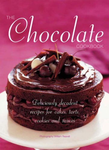 The Essential Chocolate Cookbook: Over 150 Deliciously Decadent Recipes ...