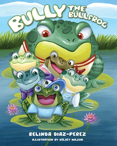 Bully the Bullfrog: Diaz-Perez, Belinda: 9781620867297: Amazon.com: Books