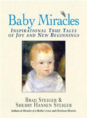 Baby Miracles: Steiger, Brad, Steiger, Sherry Hansen: 9781580627757 ...