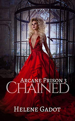 Chained (Arcane Prison Book 3) eBook : Gadot, Helene : Amazon.co.uk: Kindle Store