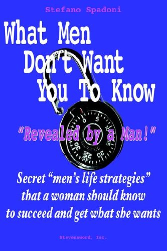 What Men Don't Want You To Know: Spadoni, Stefano: 9780976243205 ...