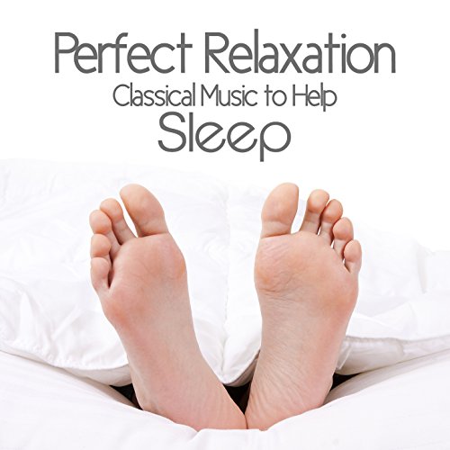 Play Perfect Relaxation: Classical Music to Help Sleep by Antonín ...