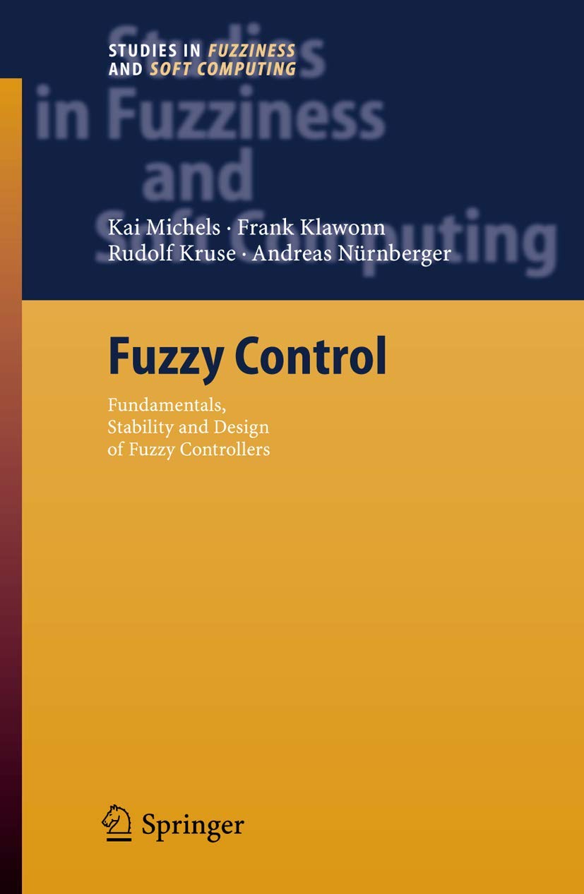 Fuzzy Control: Fundamentals, Stability and Design of Fuzzy Controllers ...