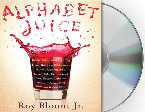 Alphabet Juice: The Energies, Gists, and Spirits of Letters, Words, and ...