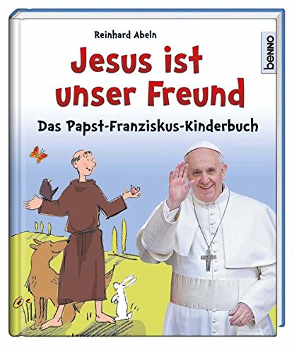 Jesus ist unser Freund: Papst – Franziskus : Abeln, Reinhard: Amazon.de ...