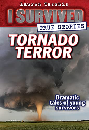 Tornado Terror (I Survived True Stories #3): True Tornado Survival ...