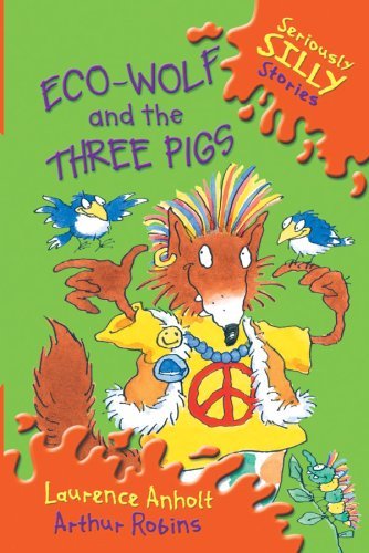 Eco-Wolf and the Three Pigs (Seriously Silly Stories): Anholt, Laurence ...