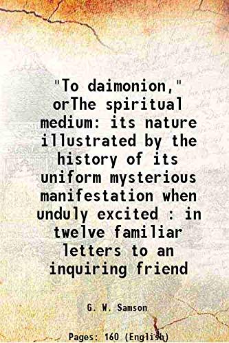 "To daimonion," orThe spiritual mediumits nature illustrated by the ...
