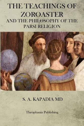 The Teachings of Zoroaster by S.A. Kapadia (2012-02-15): S.A. Kapadia ...