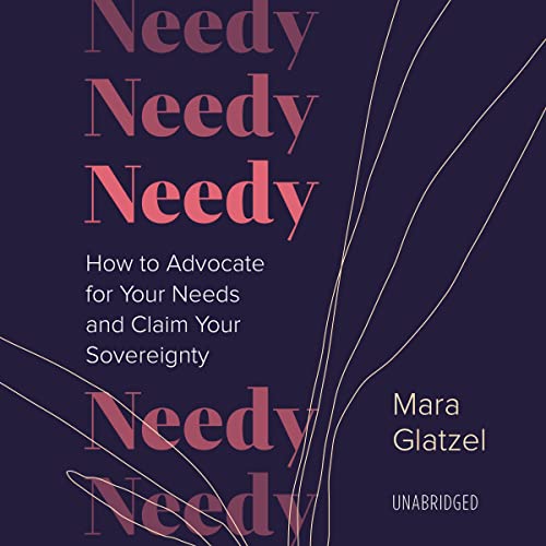 Amazon.com: Needy: How to Advocate for Your Needs and Claim Your ...