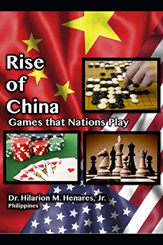 Rise of China: Games that Nations Play: Henares Jr., Dr. Hilarion ...
