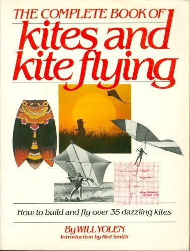 The Complete Book of Kites and Kite Flying: How to Build and Fly over ...