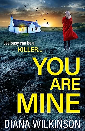 You Are Mine: A completely addictive, gripping psychological thriller from Diana Wilkinson for ...