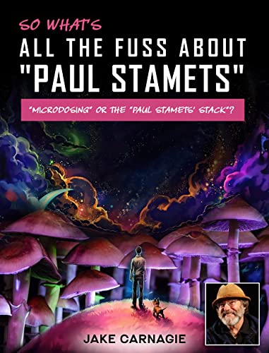 So What's All The Fuss About Paul Stamets, "Microdosing", or The "Paul ...