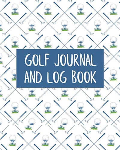 Golf Journal & Log Book: Golfing Progression Notebook And Course Stat ...