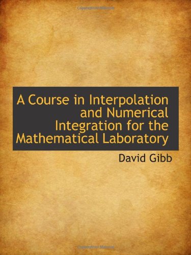 A Course in Interpolation and Numerical Integration for the ...