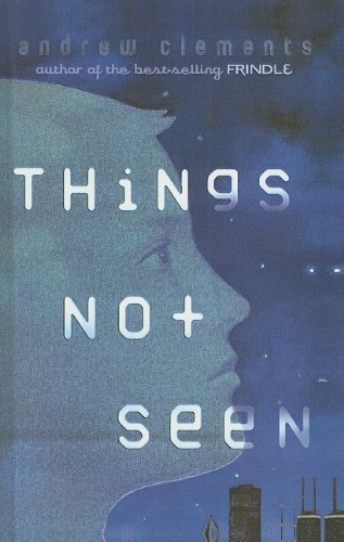 Things Not Seen by Andrew Clements (2004-03-01): Andrew Clements ...