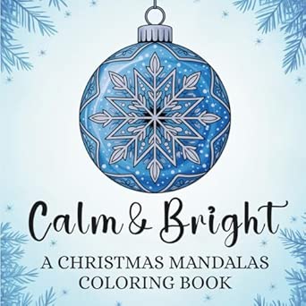 Calm & Bright: A Christmas Mandalas Coloring Book: 50 Festive Holiday ...