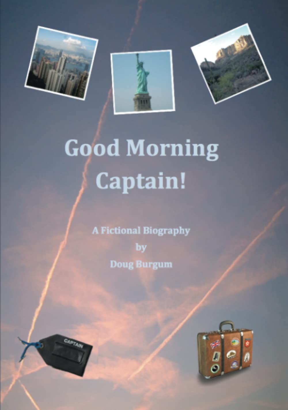 Good Morning Captain!: A Fictional Biography: Burgum, Doug ...