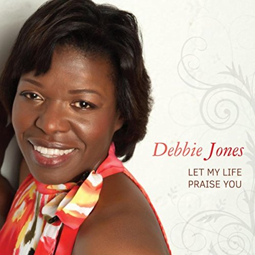 Amazon.com: Let My Life Praise You : Debbie Jones: Digital Music