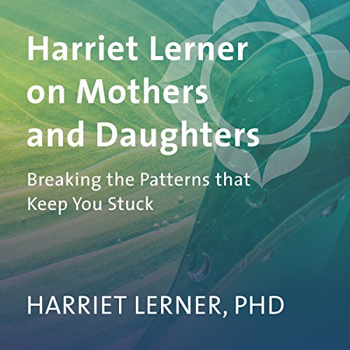 Harriet Lerner on Mothers and Daughters: Breaking the Patterns That ...