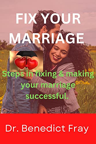 FIX YOUR MARRIAGE : Steps in fixing & making your marriage successful ...